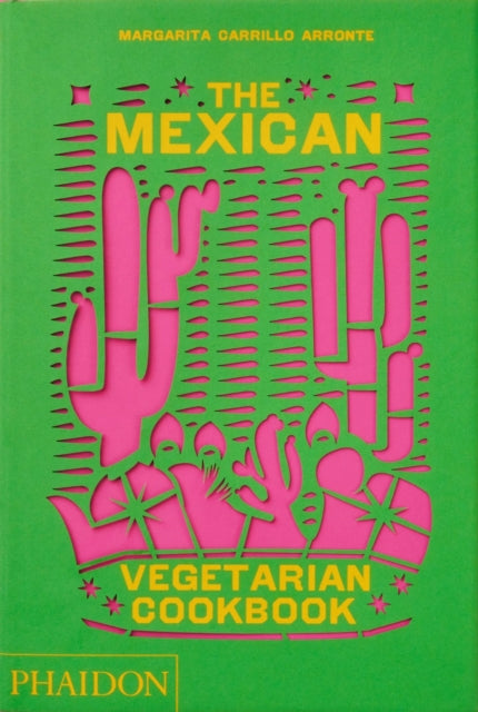 The Mexican Vegetarian Cookbook : 400 authentic everyday recipes for ...